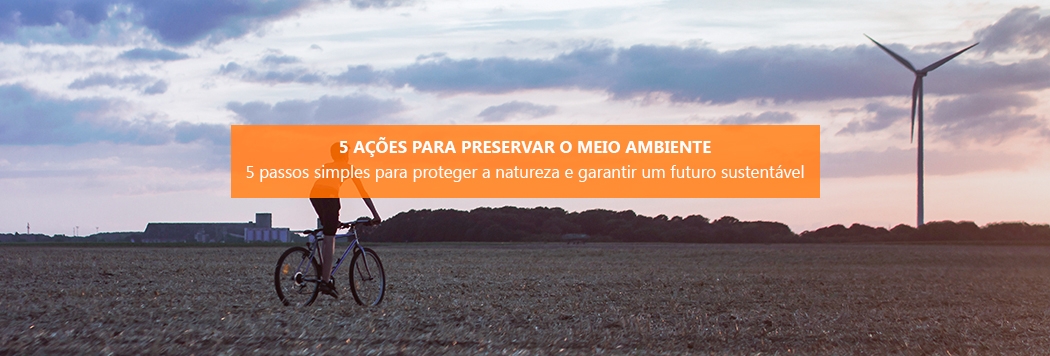 5 ações para preservar o meio ambiente