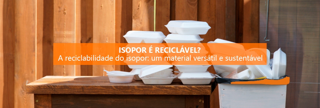 Isopor é reciclável?
