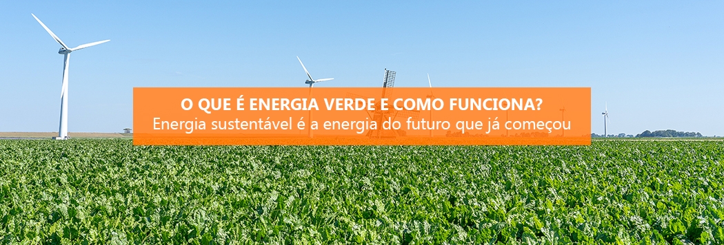 O que é energia verde e como funciona
