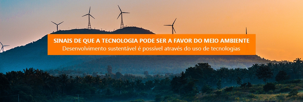 Sinais de que a tecnologia pode ser a favor do meio ambiente