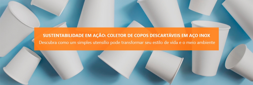 Sustentabilidade em Ação: O Poder do Coletor de Copos Descartáveis em ...